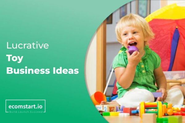 Top 15 Lucrative Toy Business Ideas [2024]