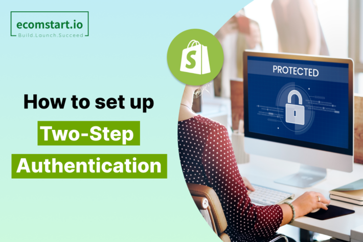 How to set up Two-Step Authentication on Shopify: Easy & Secure